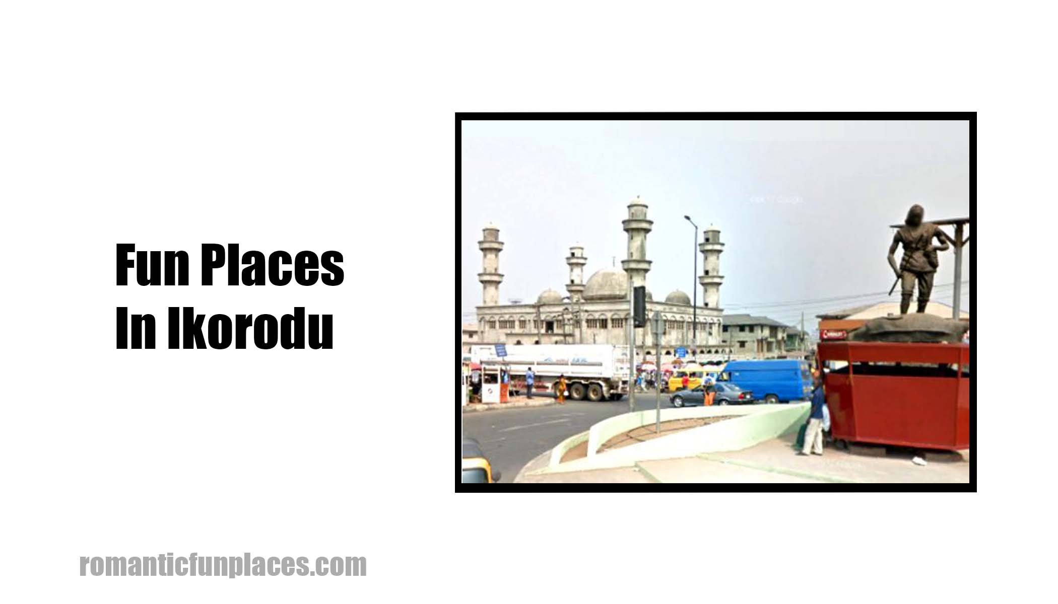 Fun Places In Ikorodu - Lagos State Nigeria - ROMANTICFUNPLACES